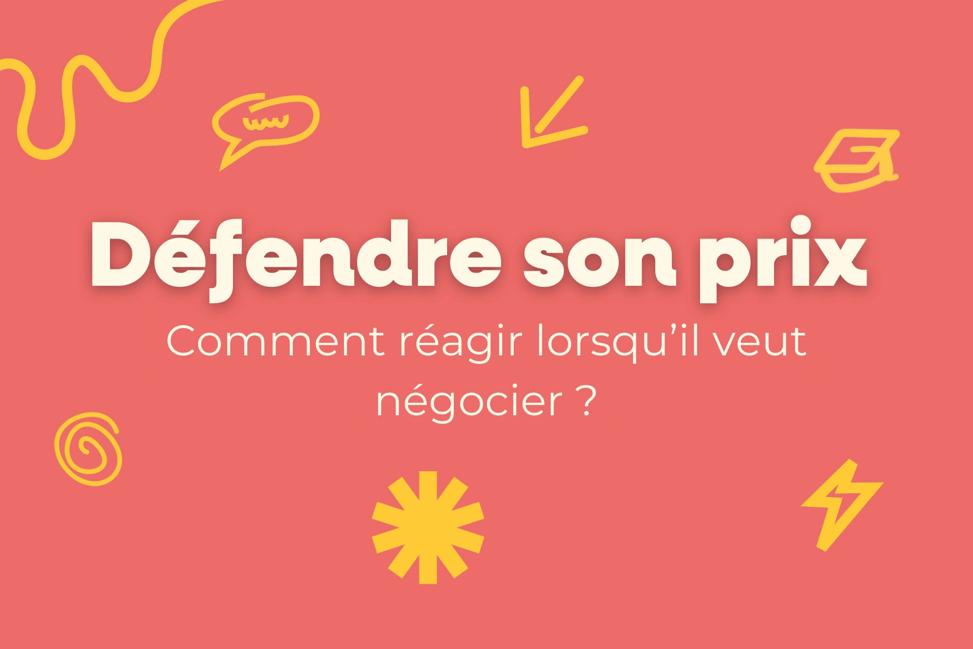 Comment défendre son prix face à un client : techniques et conseils