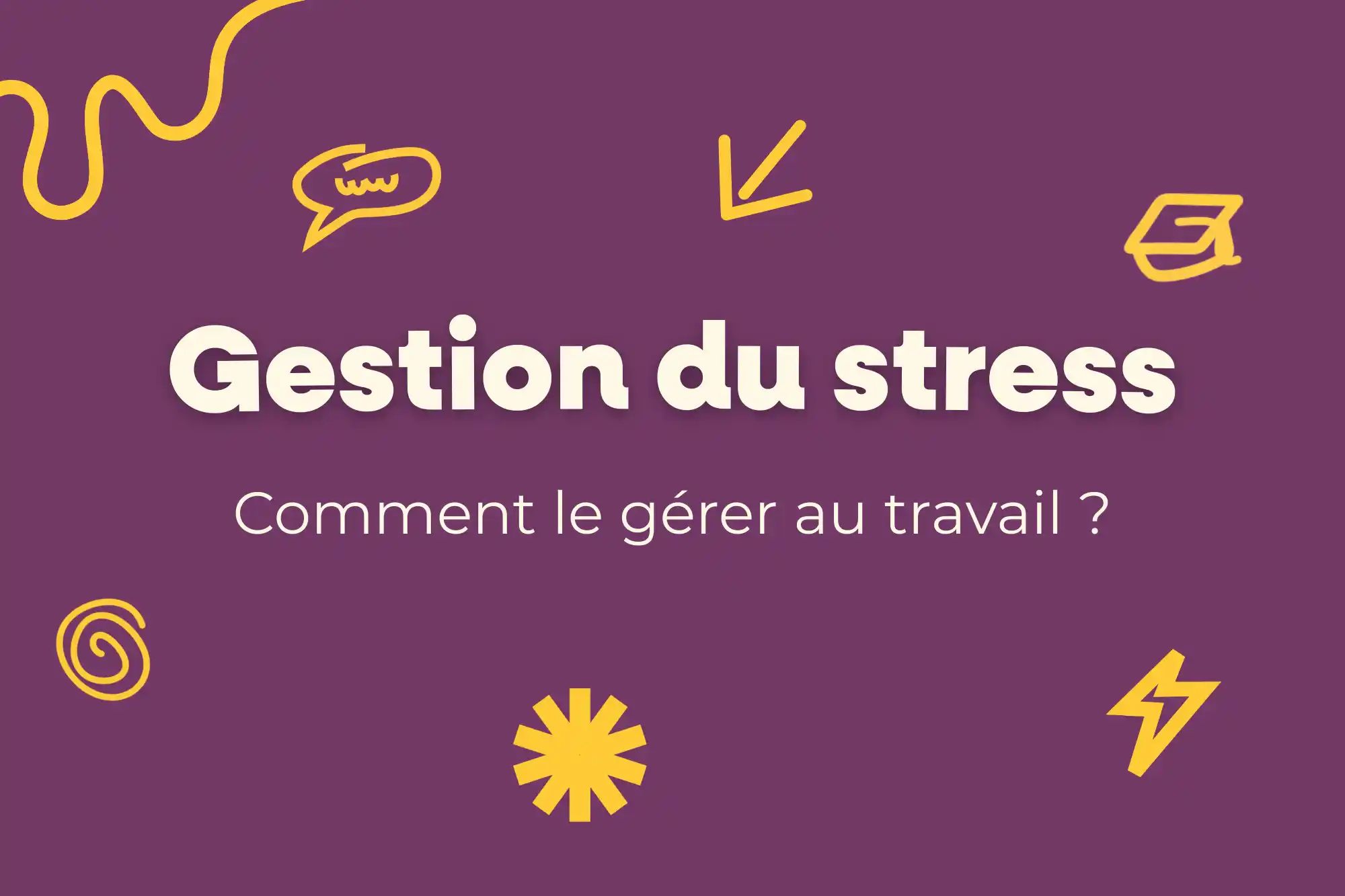 Comment gérer son stress au travail efficacement, techniques simples